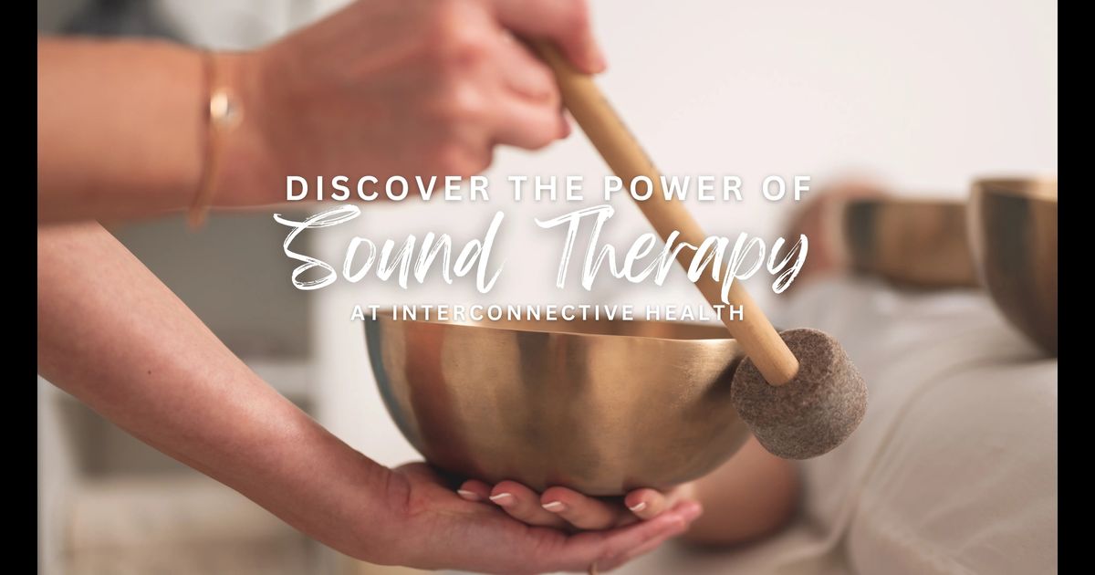 Discover the Healing Power of Sound Therapy at Interconnective Health